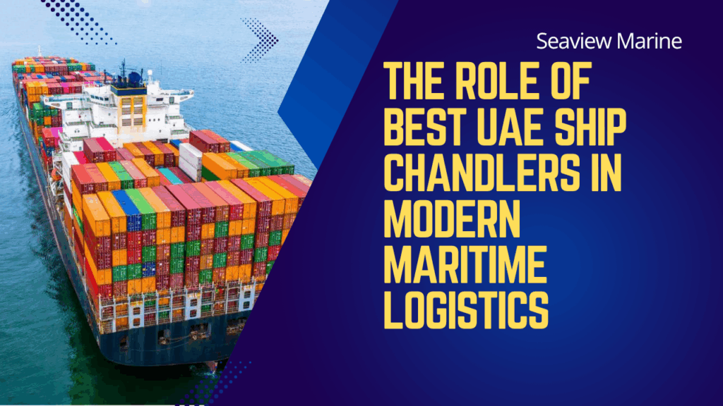 UAE Ship Chandlers in Modern Maritime – Seaview Marine