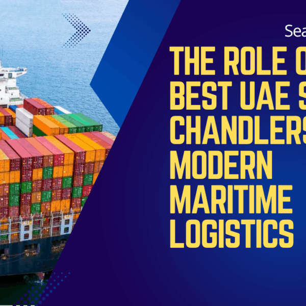 Best Ship Chandlers in UAE (2025) – Trusted Marine Suppliers